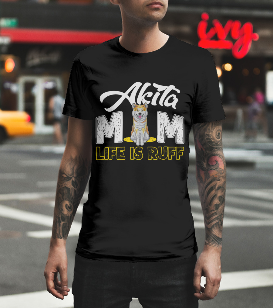 Akita Mom Life Is Ruff Dog T-Shirt
