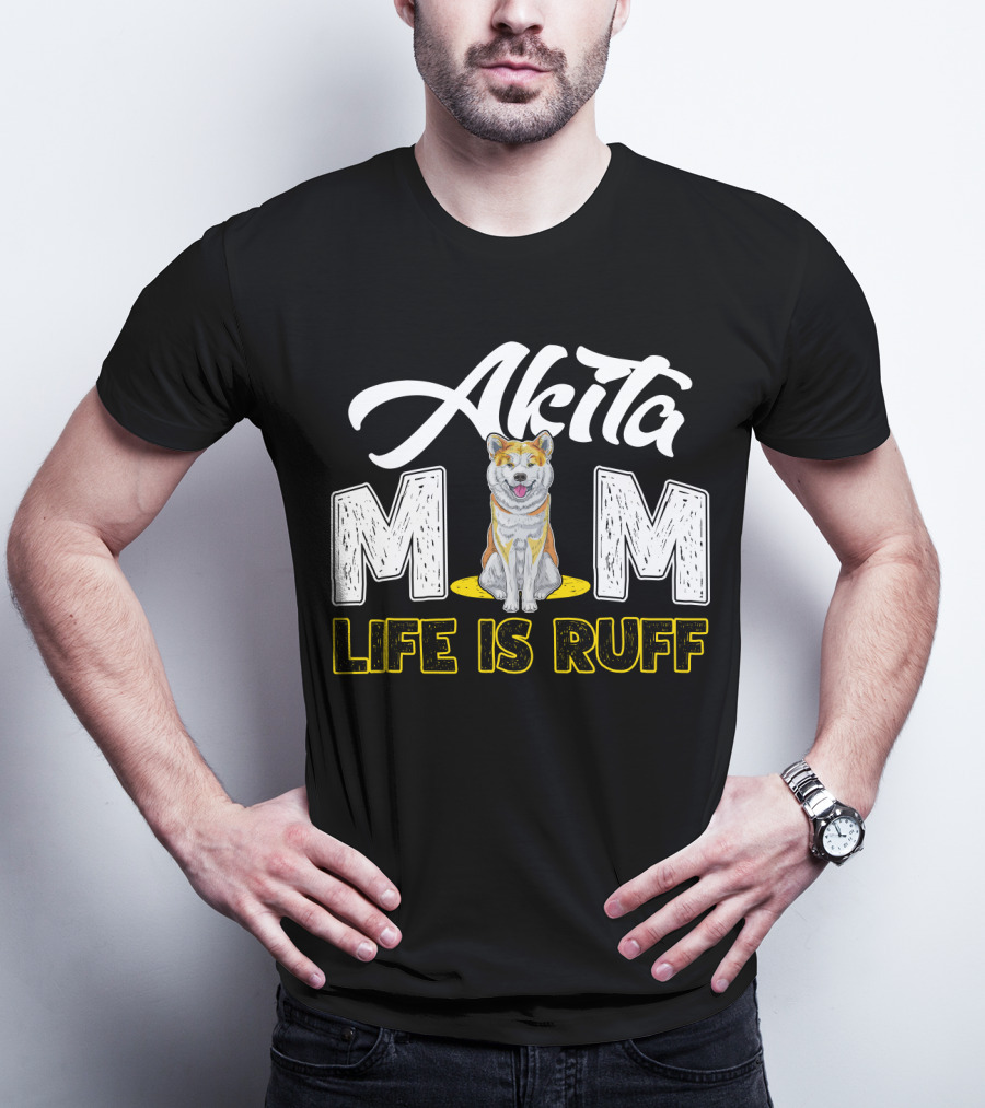 Akita Mom Life Is Ruff Dog T-Shirt