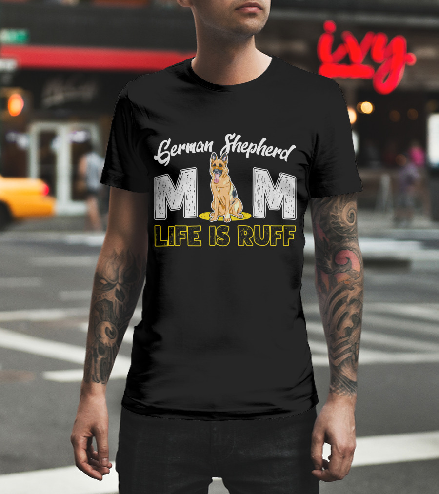 German Shepherd Mom Life Is Ruff Dog T-Shirt