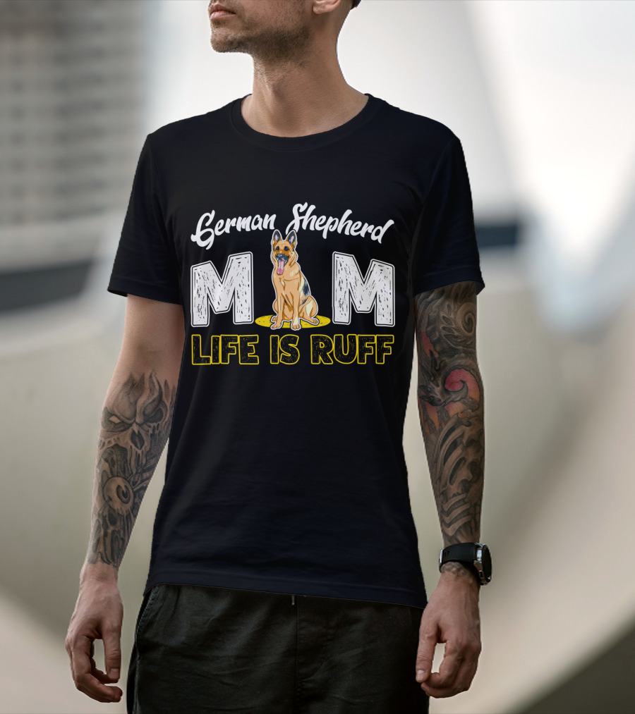 German Shepherd Mom Life Is Ruff Dog T-Shirt