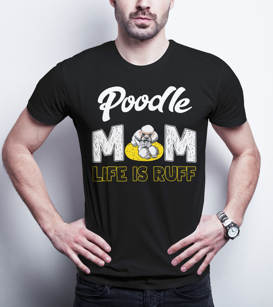 Poodle Mom Life Is Ruff Sunglasses Fun T-Shirt