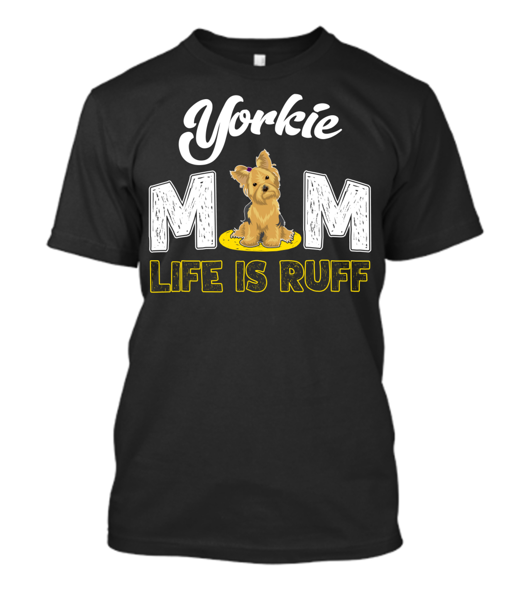 Yorkie Mom Life Is Ruff With Cute Yorkie Dog T-Shirt