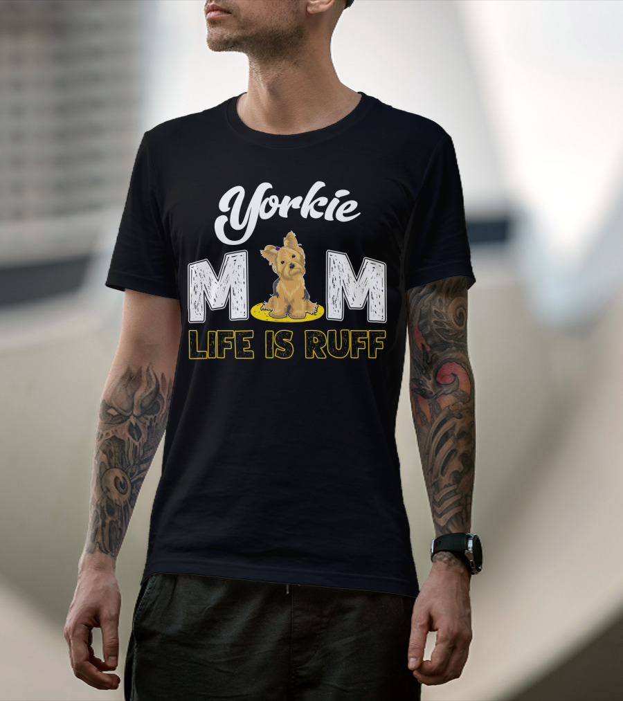 Yorkie Mom Life Is Ruff With Cute Yorkie Dog T-Shirt