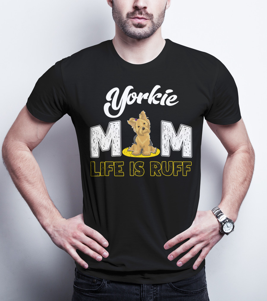 Yorkie Mom Life Is Ruff With Cute Yorkie Dog T-Shirt