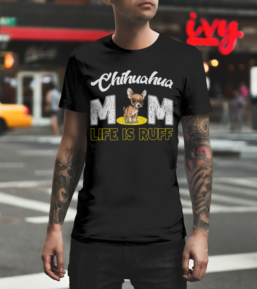 Chihuahua Mom Life Is Ruff With Cute Puppy T-Shirt