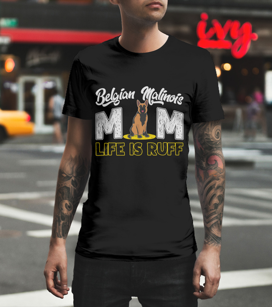 Belgian Malinois Mom Life Is Ruff Dog T-Shirt