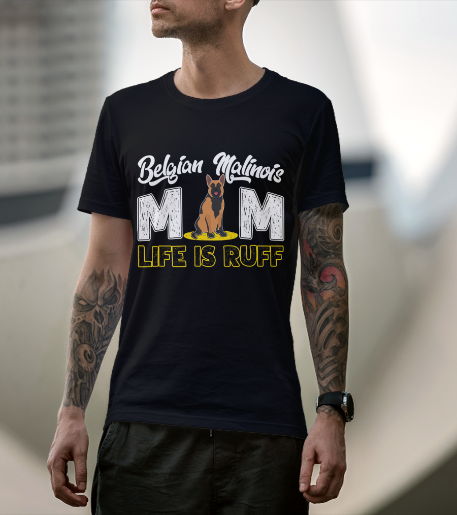 Belgian Malinois Mom Life Is Ruff Dog T-Shirt