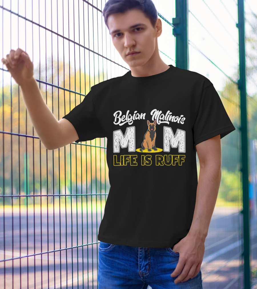 Belgian Malinois Mom Life Is Ruff Dog T-Shirt