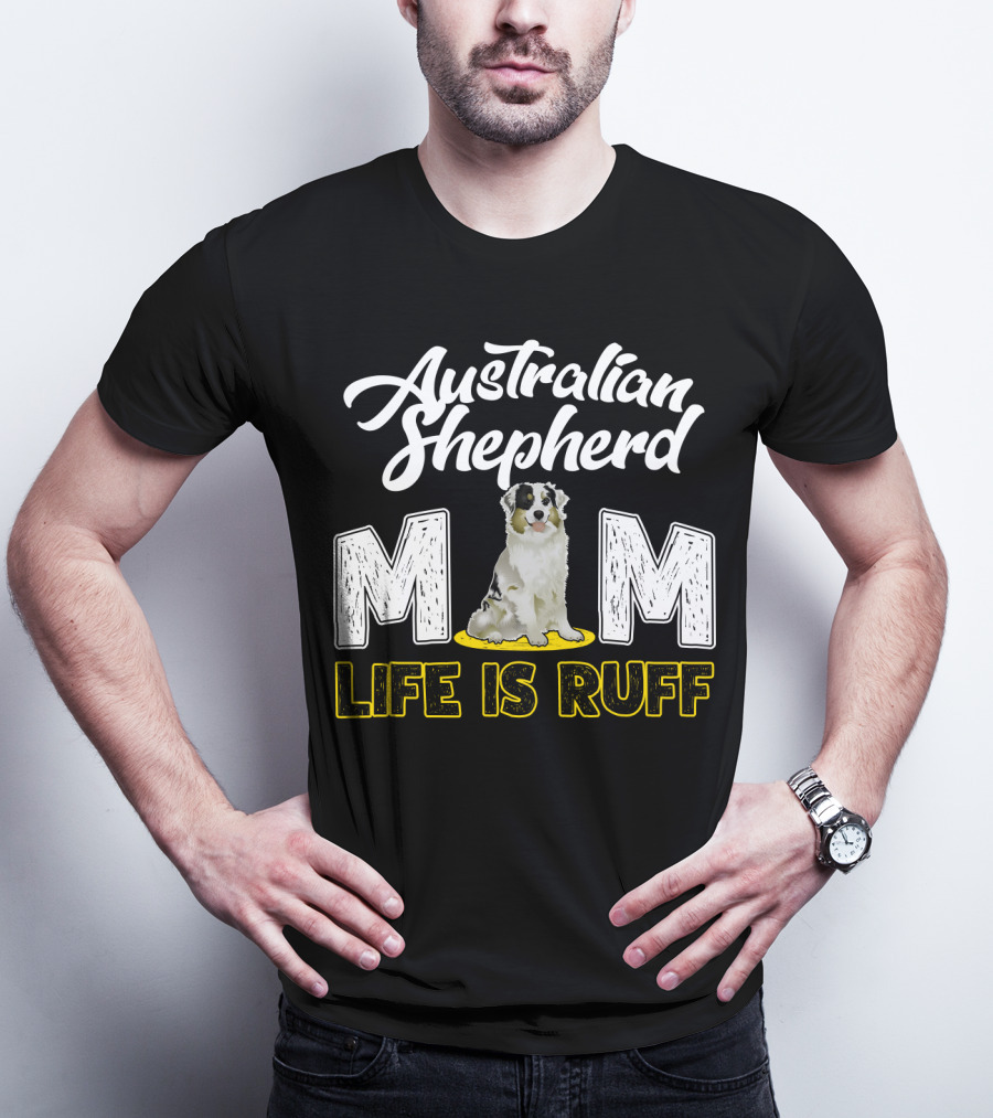 Australian Shepherd Mom Life Is Ruff Puppy T-Shirt
