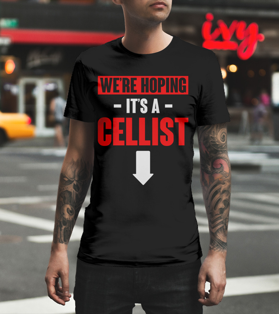 We're Hoping It's A Cellist Arrow Down T-Shirt