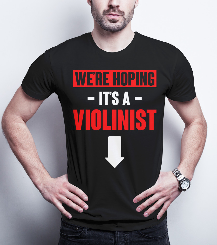 WE'RE HOPING IT'S A VIOLINIST Arrow Down T-Shirt