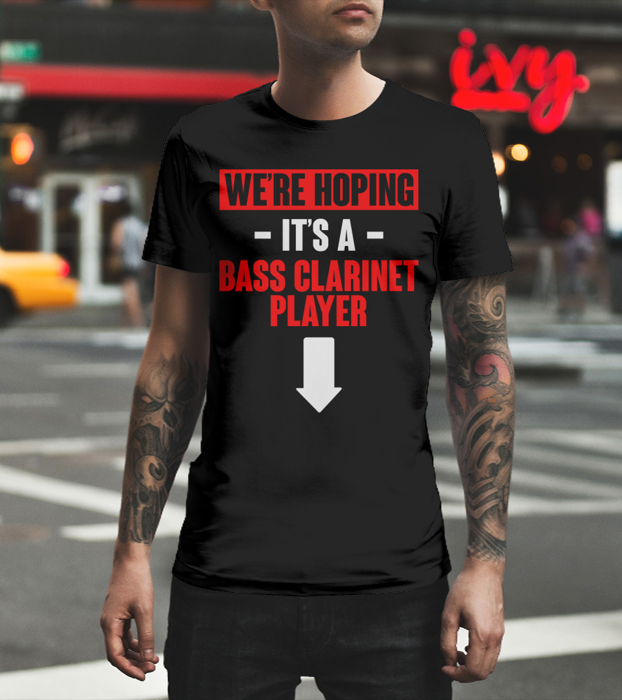 We're Hoping It's A Bass Clarinet Player Arrow Down T-Shirt