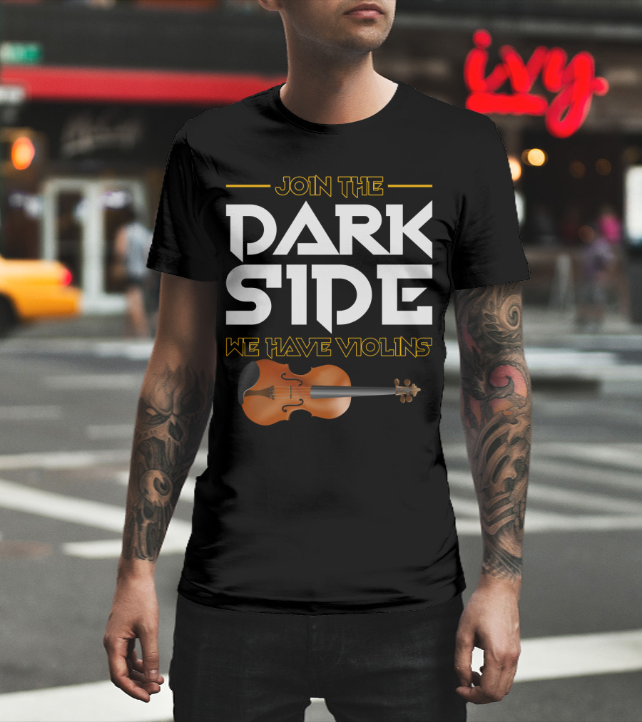 Join The DARK SIDE We Have VIOLINS Star Wars Parody With Violin T-Shirt