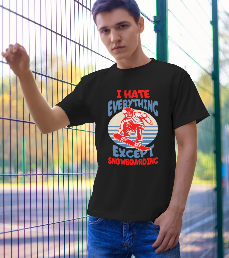 I Hate Everything Except Snowboarding Winter Sports Humor T-Shirt