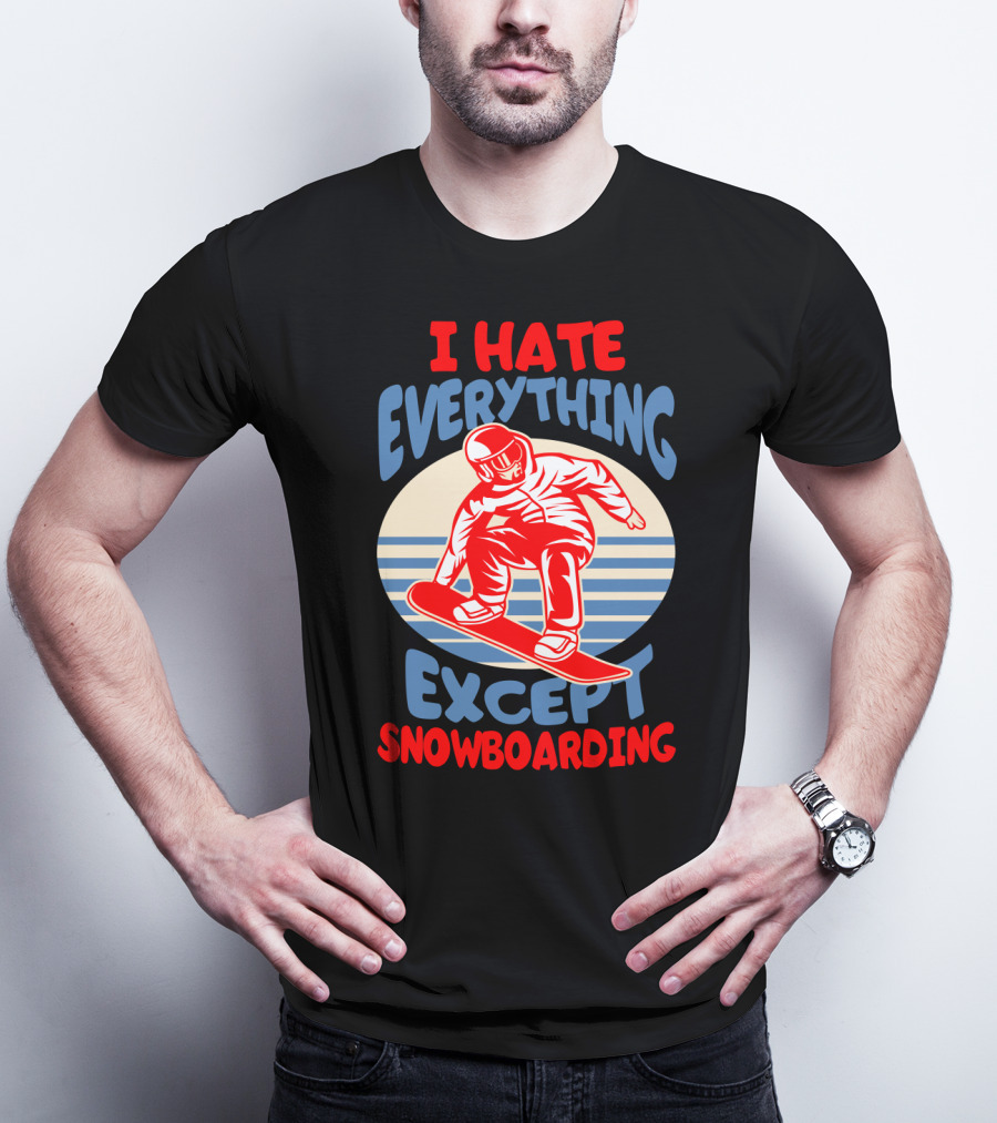 I Hate Everything Except Snowboarding Winter Sports Humor T-Shirt