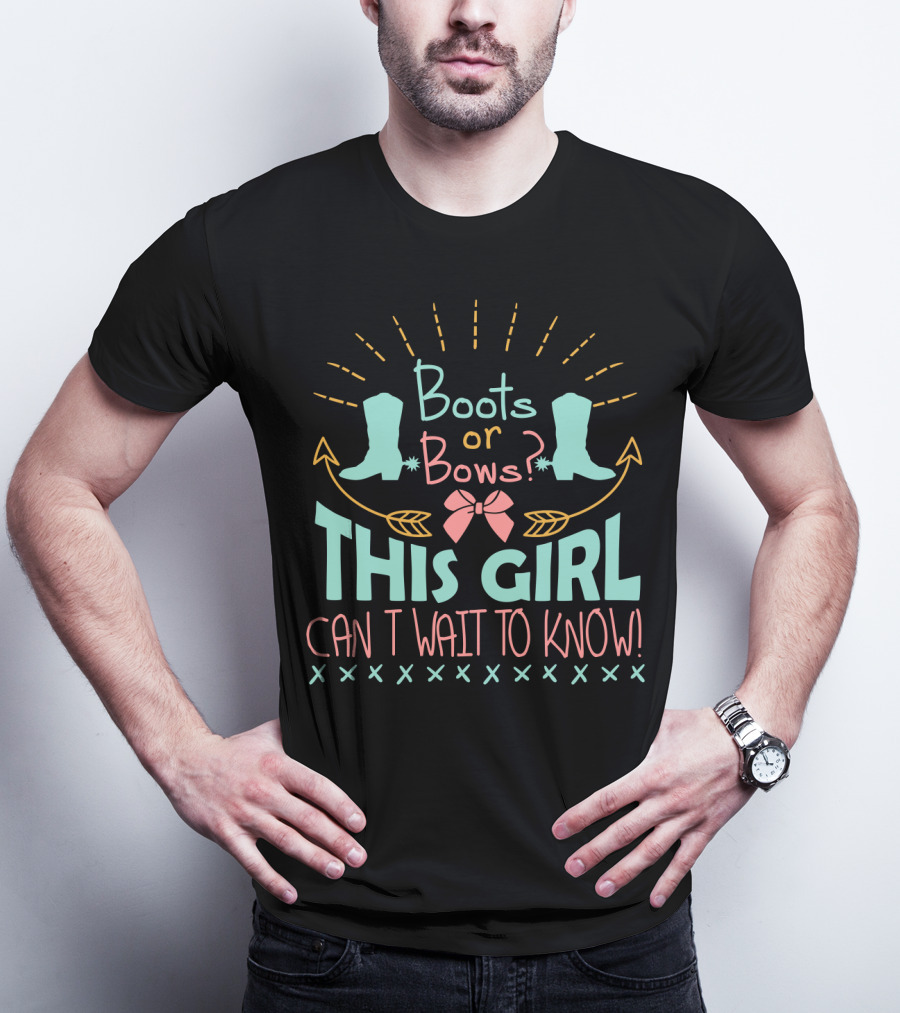 Boots Or Bows This Girl Can't Wait To Know T-Shirt