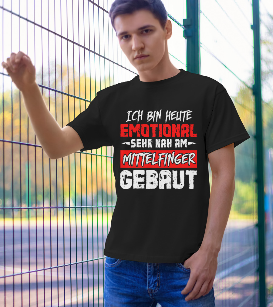 Ich Bin Heute Emotional Sehr Nah Am Mittelfinger Gebaut T-Shirt