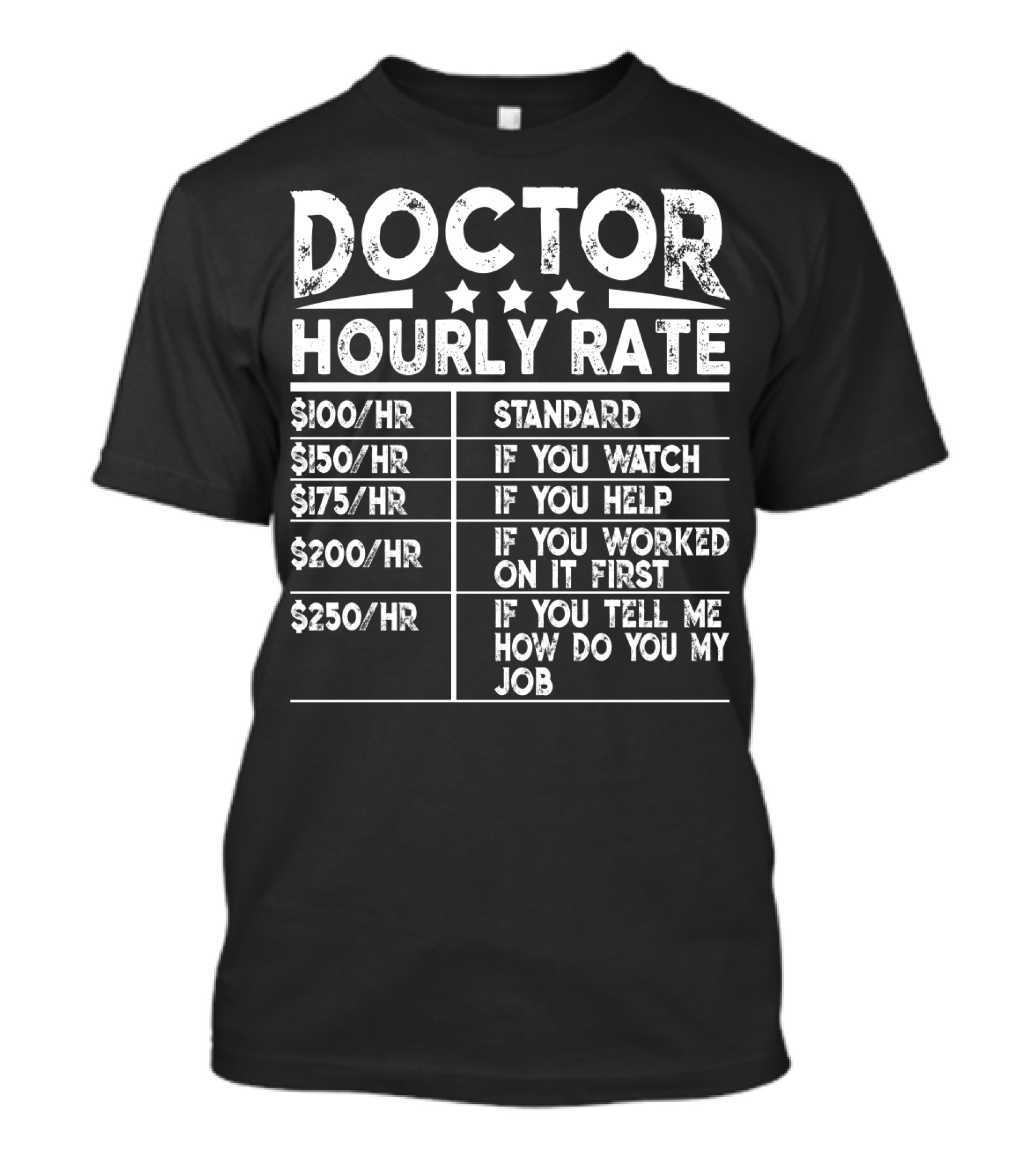 Doctor Hourly Rate Standard Watch Help Worked First Tell Me My Job T-Shirt