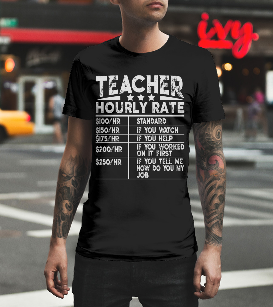 Teacher Hourly Rate Standard Watch Help Worked First Tell Me How My Job T-Shirt