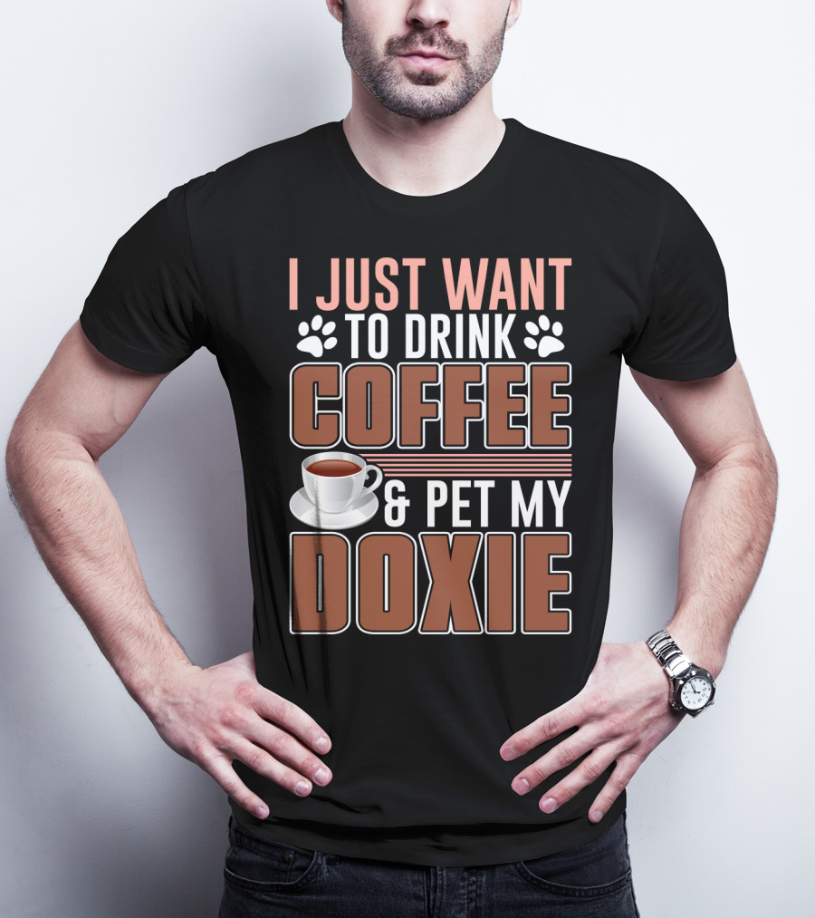 I Just Want To Drink Coffee And Pet My Doxie T-Shirt