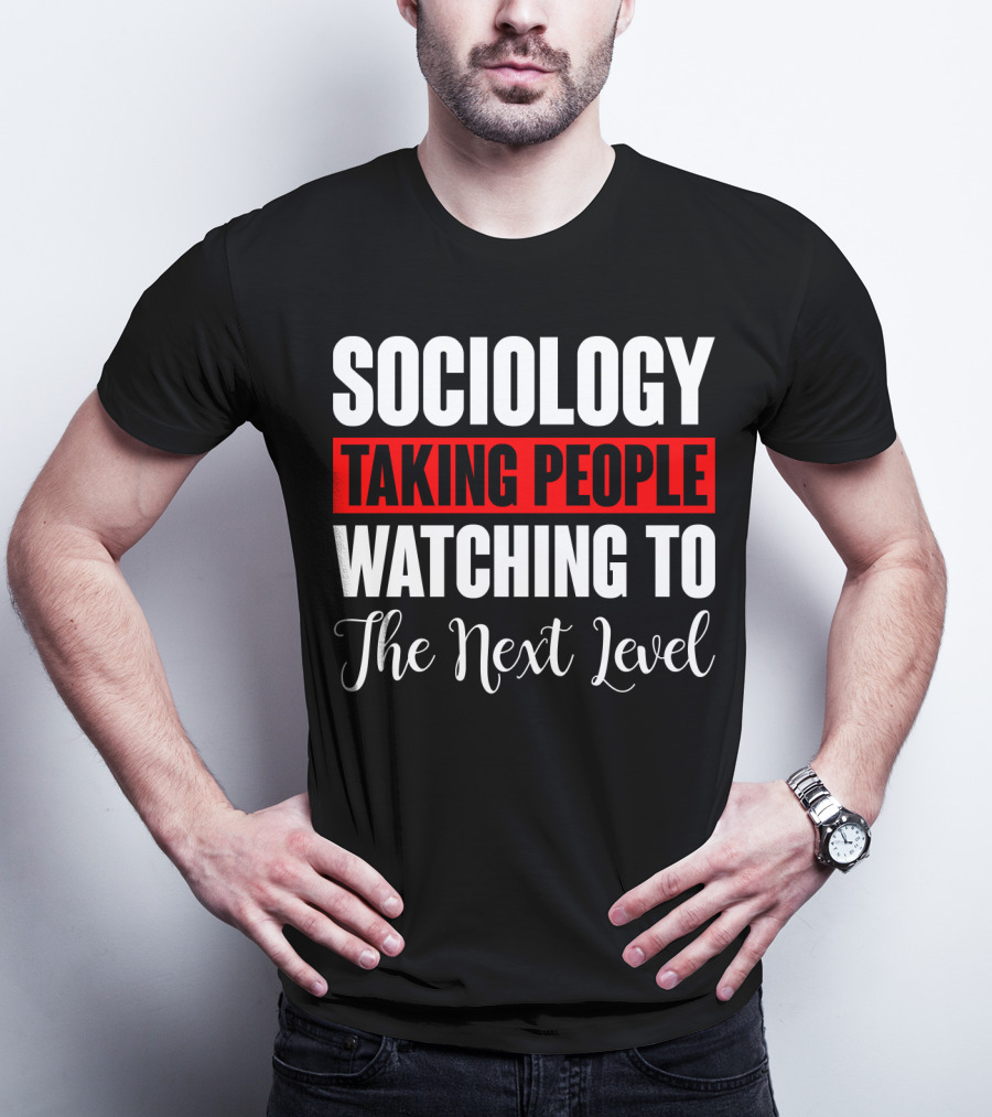 Sociology Taking People Watching To The Next Level T-Shirt
