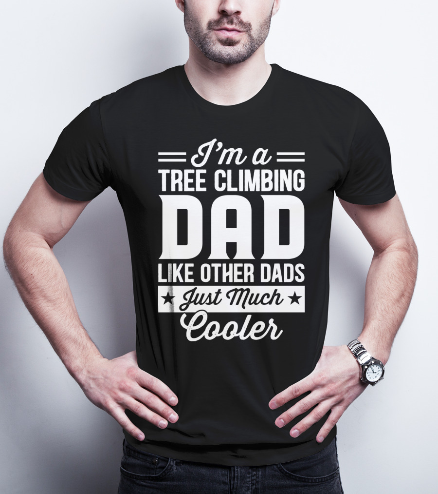 I’m A Tree Climbing Dad Like Other Dads Just Much Cooler T-Shirt