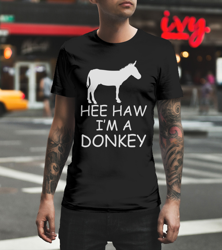 HEE HAW I'M A DONKEY T-Shirt