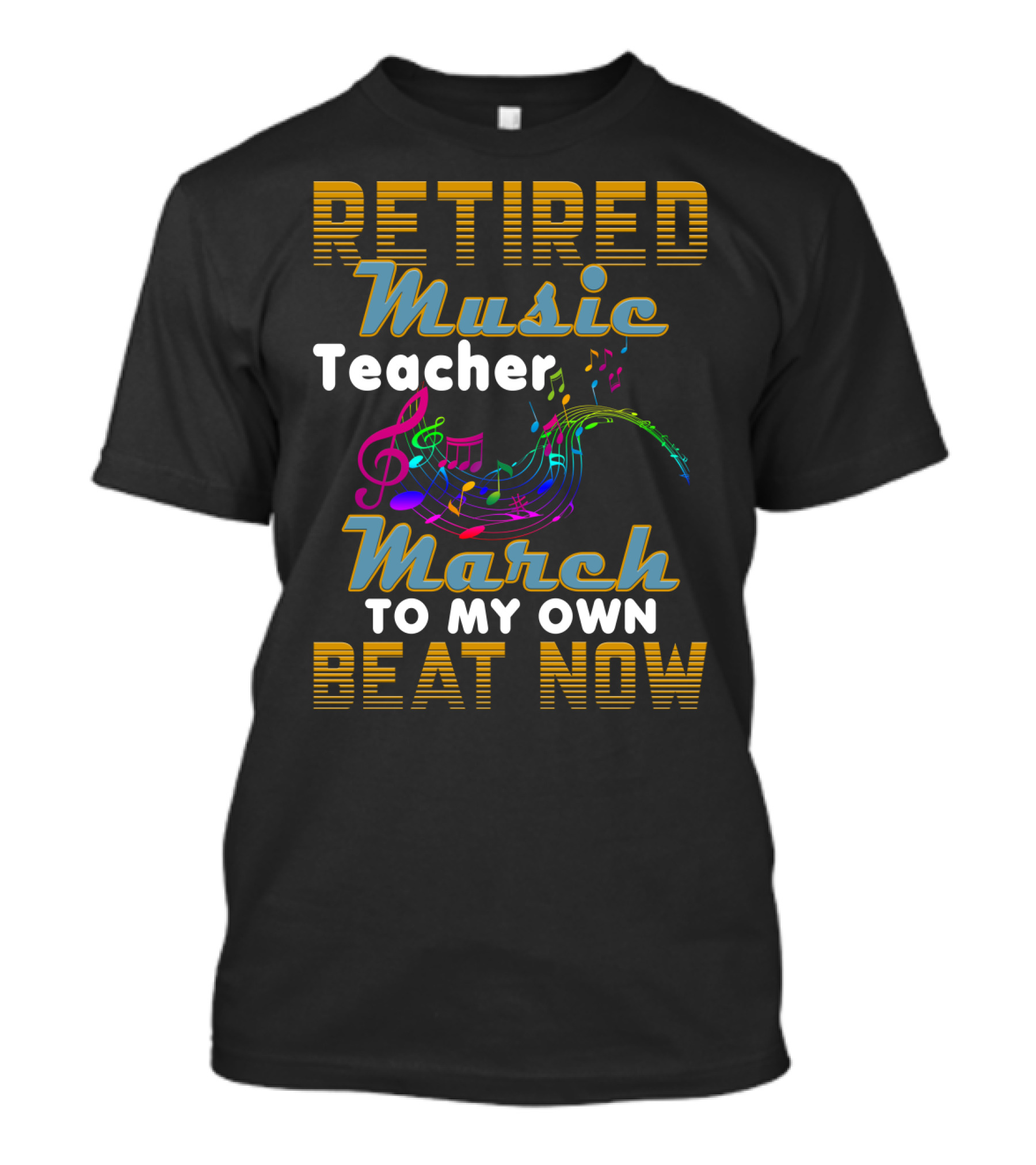 Retired Music Teacher March To My Own Beat Now With Colorful Musical Notes T-Shirt