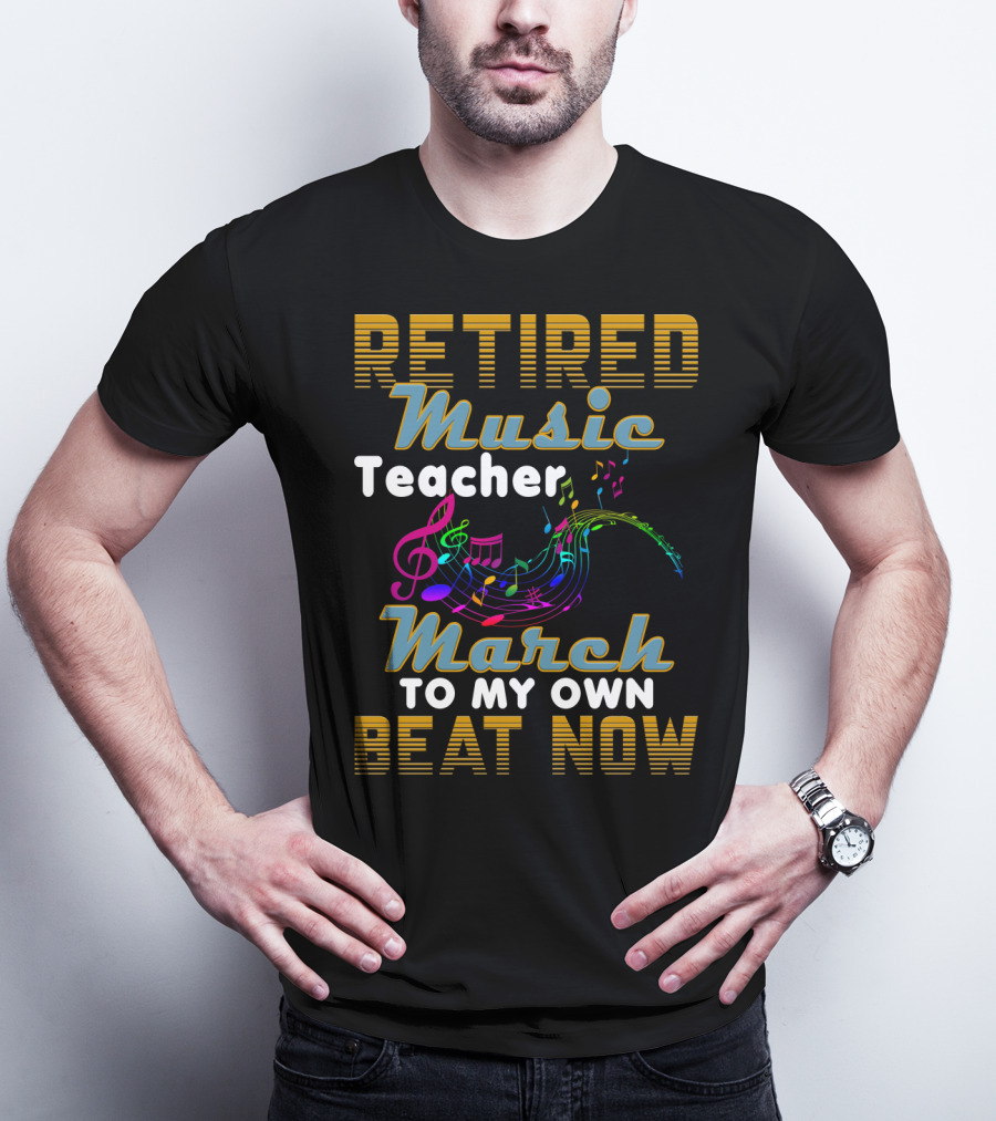 Retired Music Teacher March To My Own Beat Now With Colorful Musical Notes T-Shirt