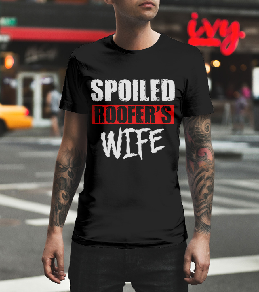 Spoiled Roofer's Wife T-Shirt