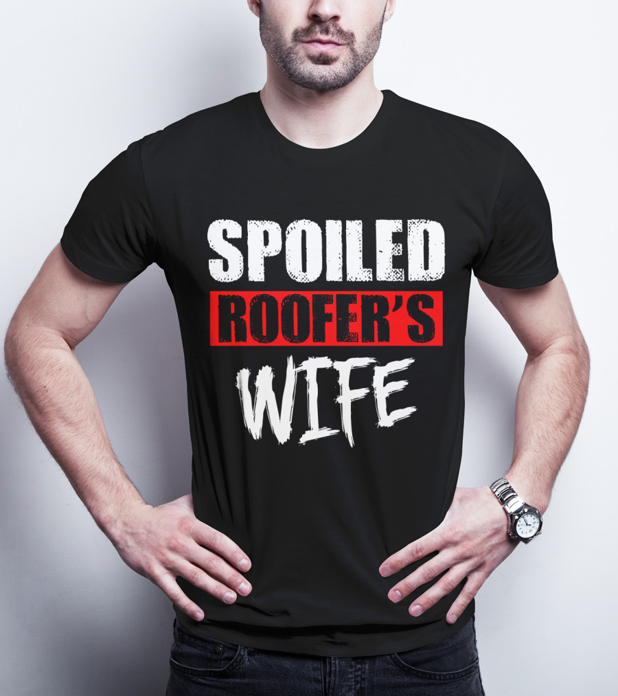 Spoiled Roofer's Wife T-Shirt
