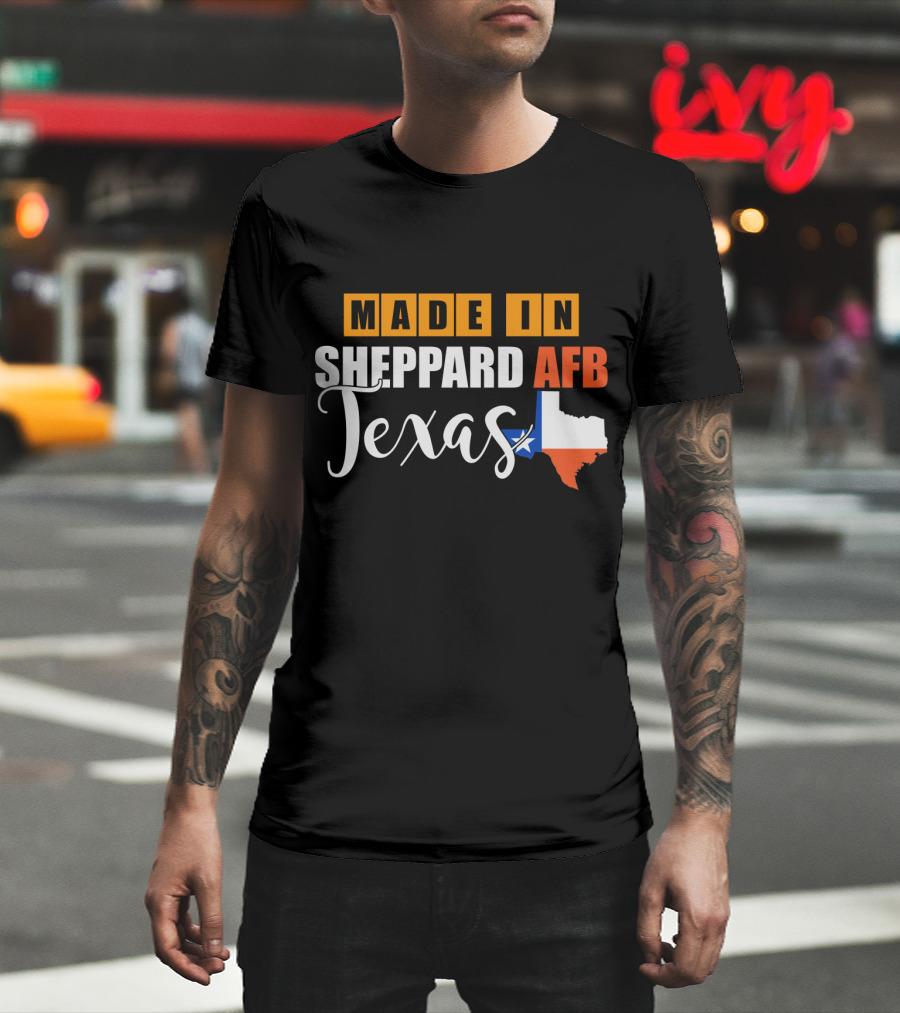 Made In Sheppard AFB Texas With Texas State Outline And Lone Star T-Shirt