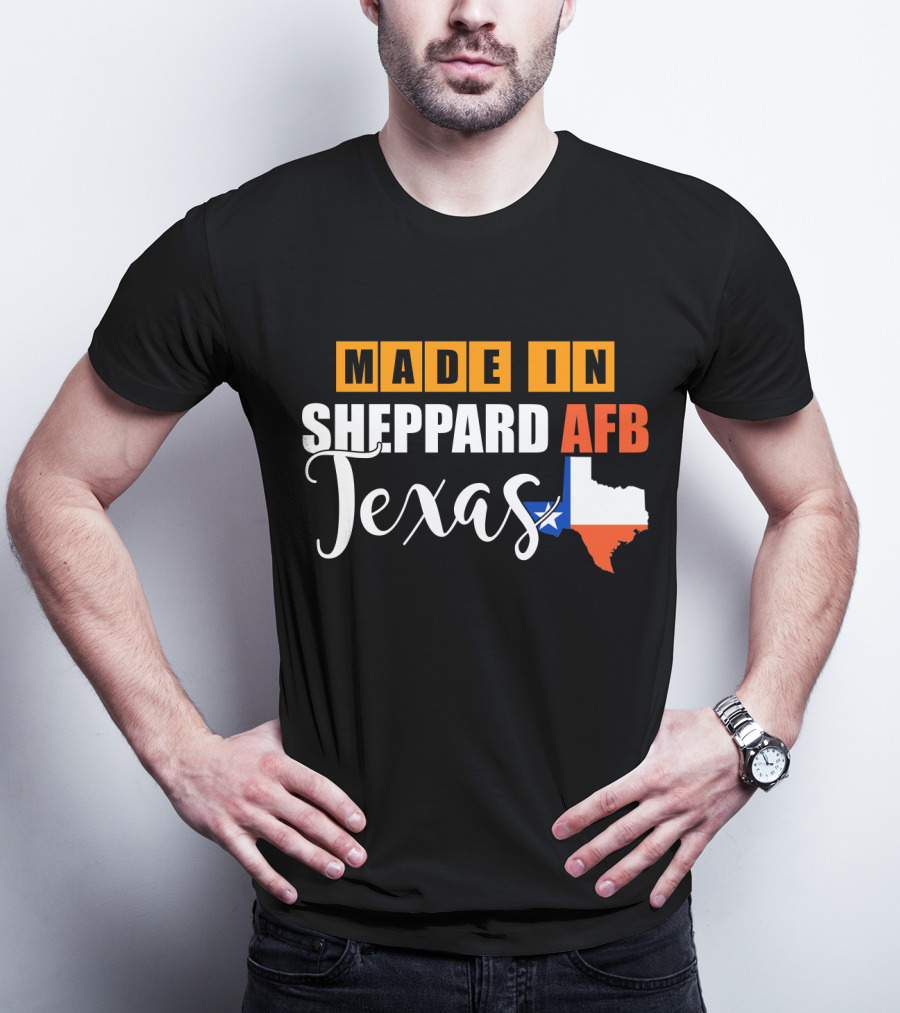 Made In Sheppard AFB Texas With Texas State Outline And Lone Star T-Shirt