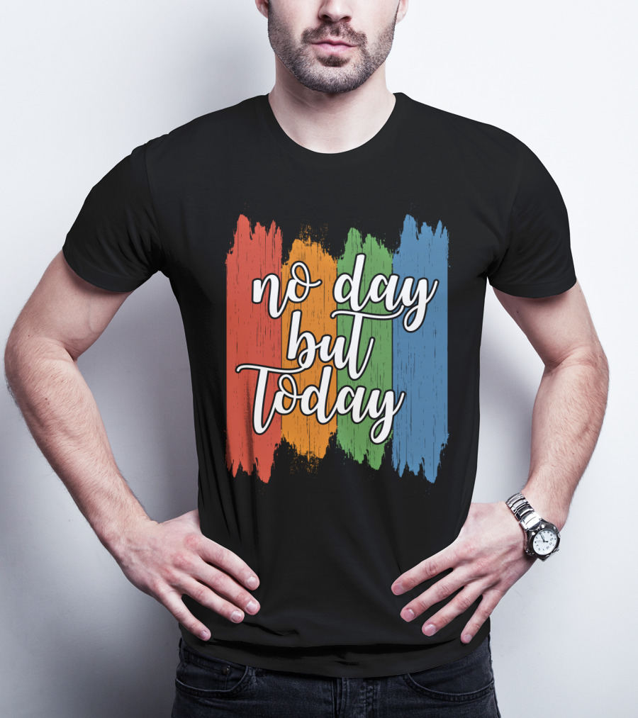 No Day But Today Multicolored Brush Strokes T-Shirt