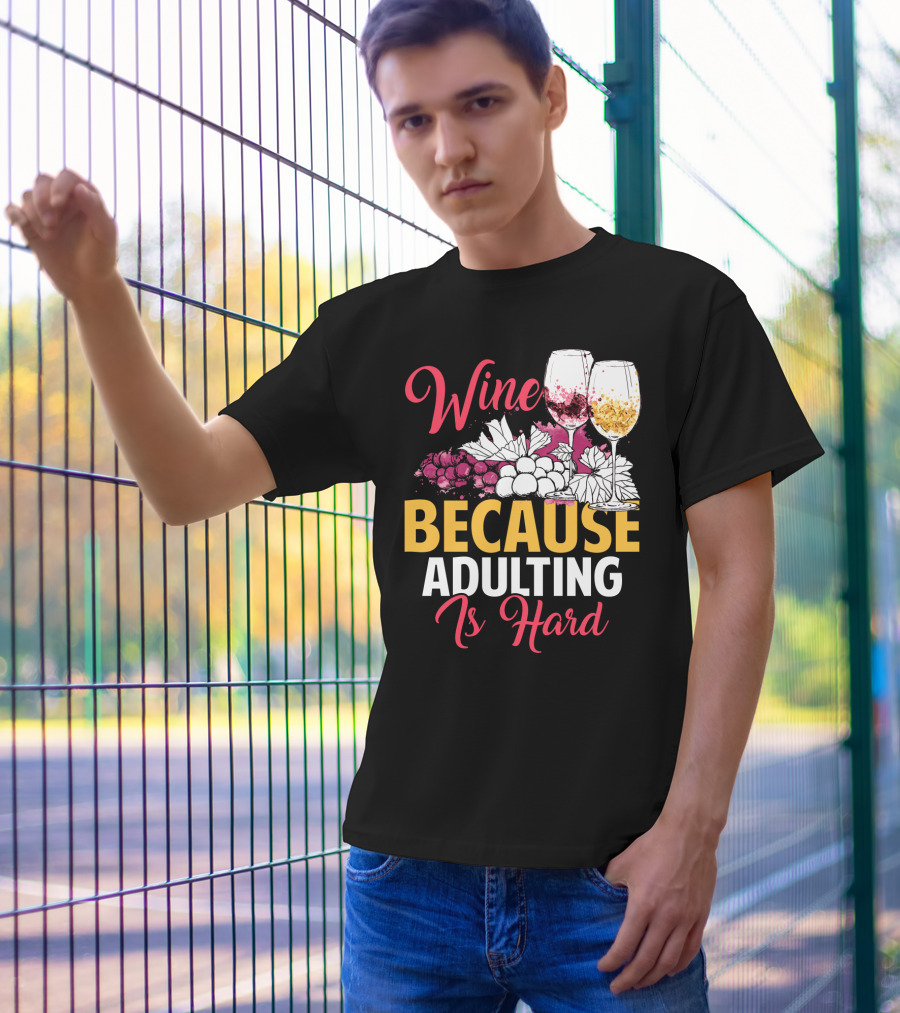 Wine Because Adulting Is Hard Funny Drinking Grapes Glasses T-Shirt