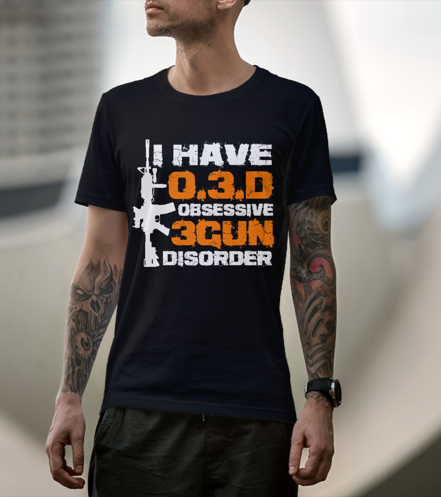 I Have O.3.D Obsessive 3Gun Disorder Rifle T-Shirt