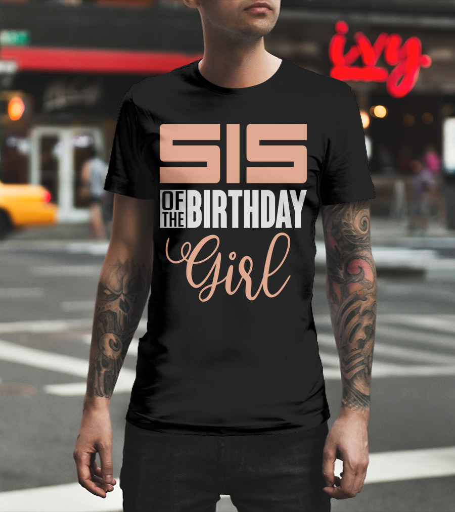 Sis Of The Birthday Girl Family Celebration Event Party T-Shirt