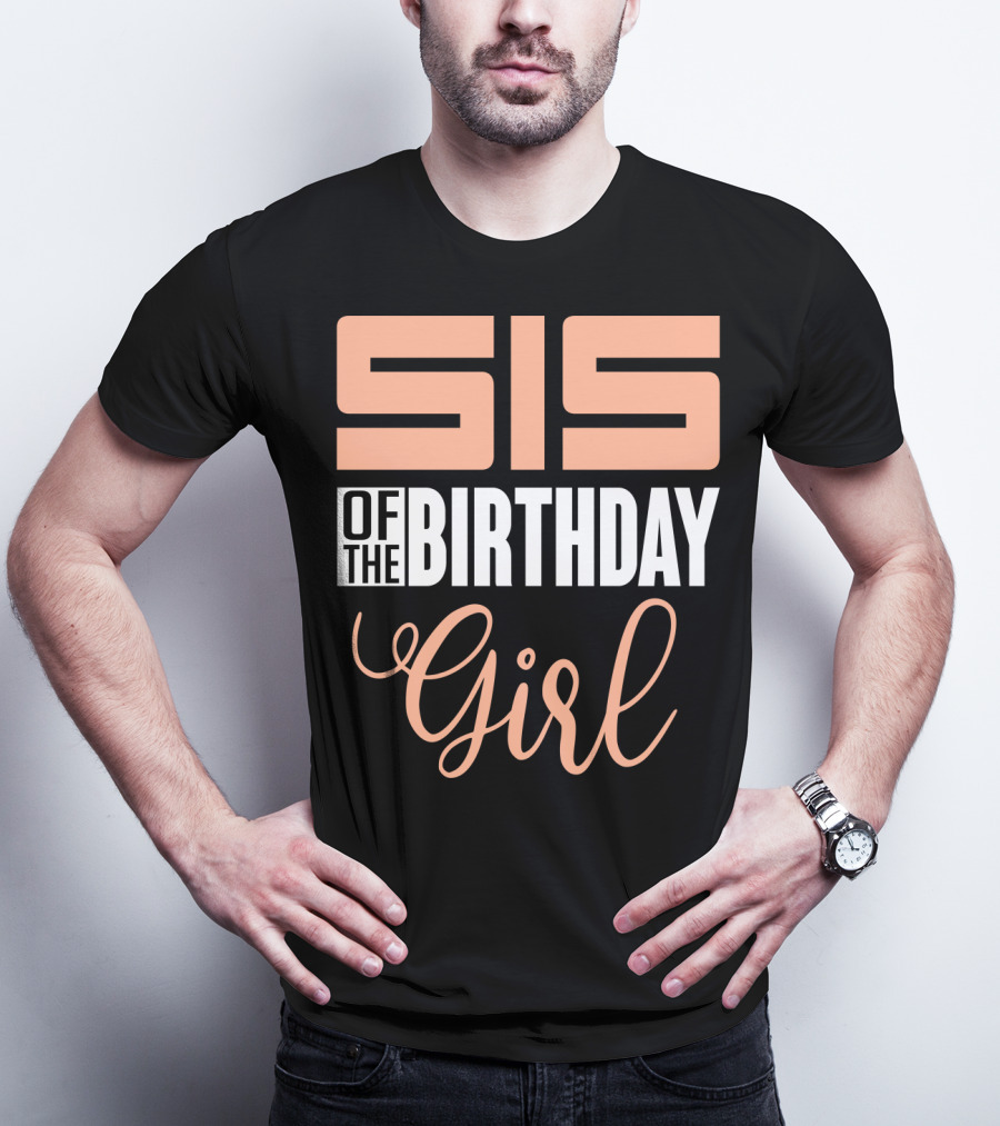 Sis Of The Birthday Girl Family Celebration Event Party T-Shirt