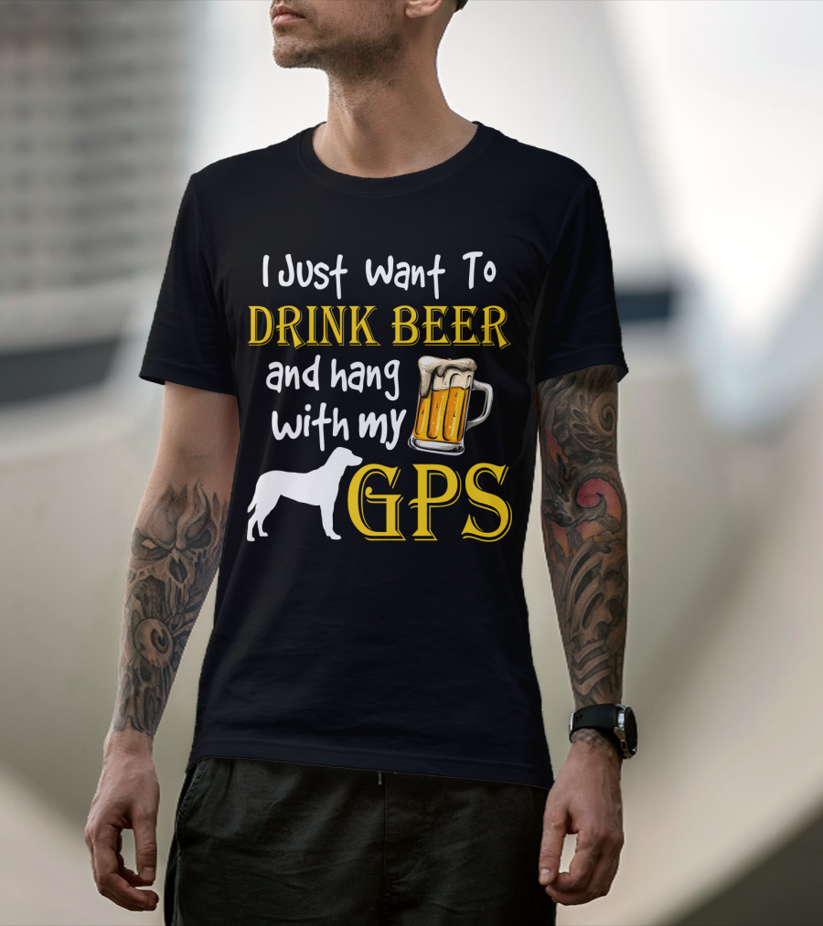 I Just Want To Drink Beer And Hang With My GPS Dog Silhouette Beer Mug T-Shirt
