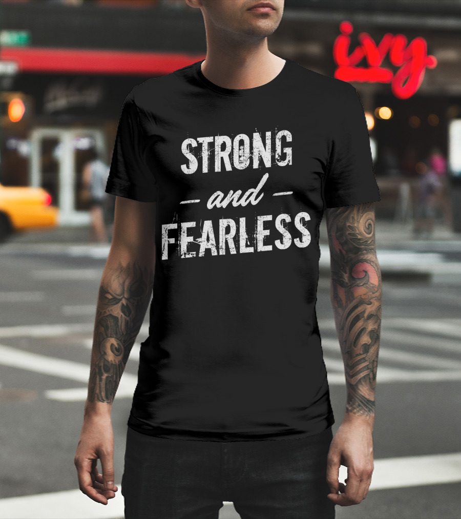Strong And Fearless Tee Motivational T-Shirt