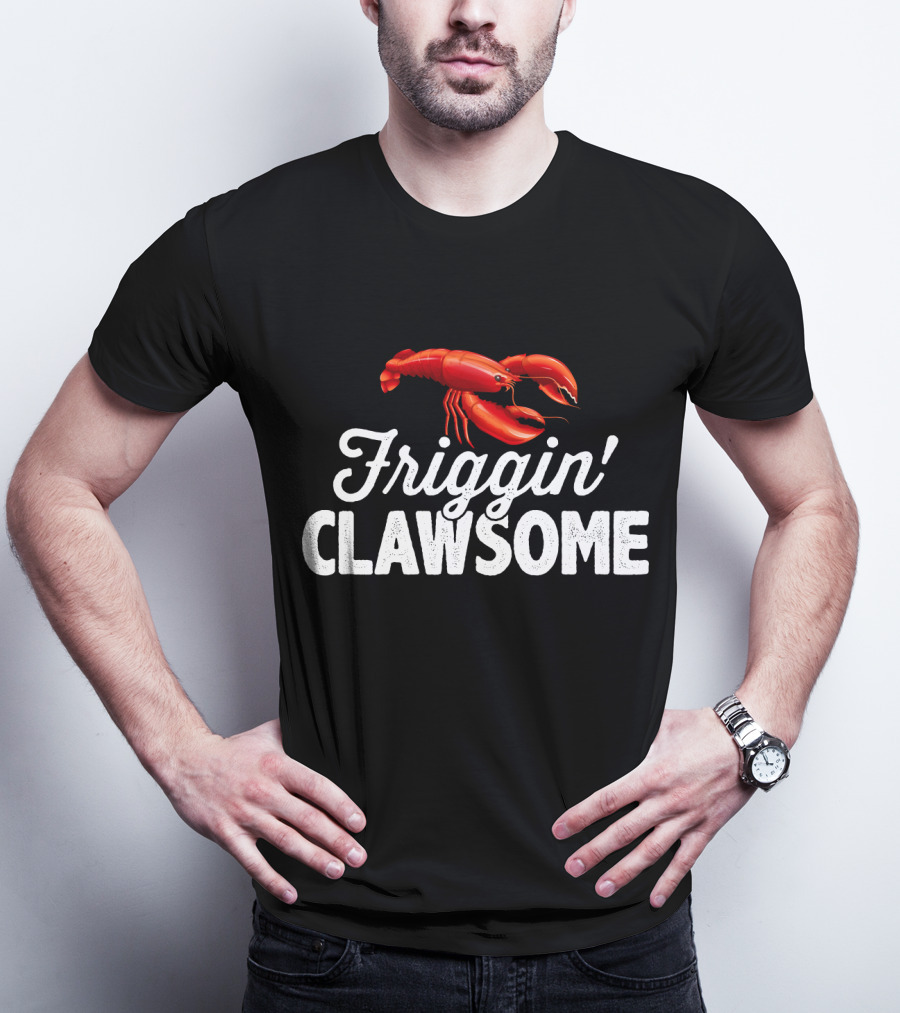 Friggin Clawsome Lobster Festival Friggin' Clawsome T-Shirt