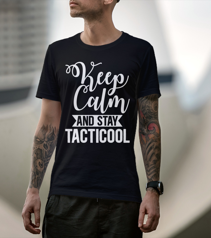 Keep Calm And Stay Tacticool T-Shirt