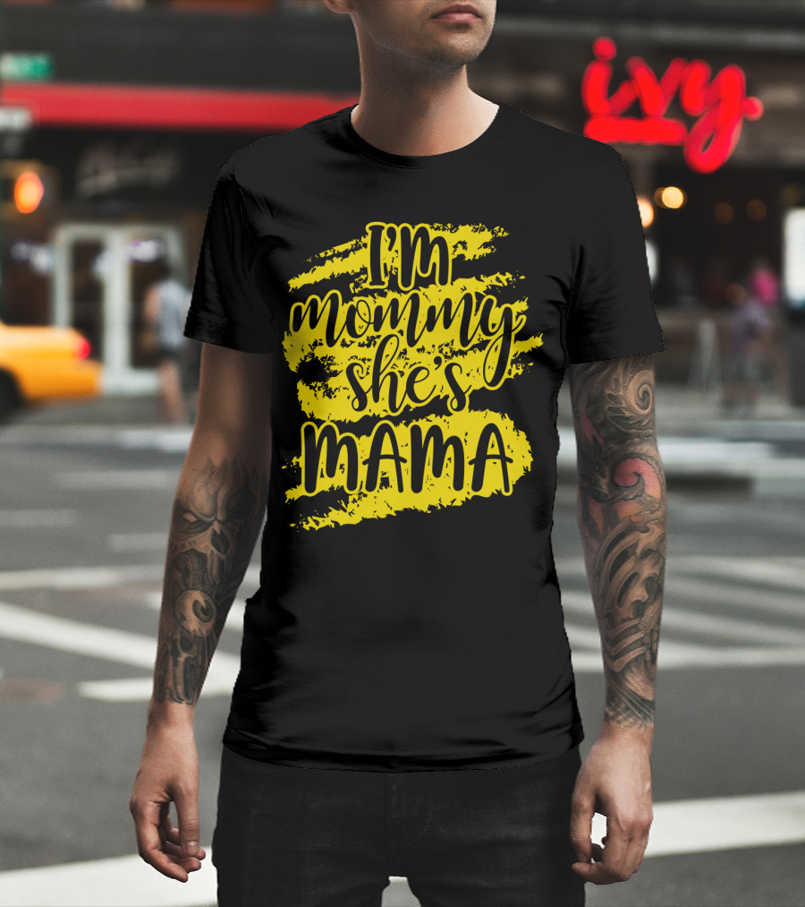 I'm Mommy She's Mama T-Shirt