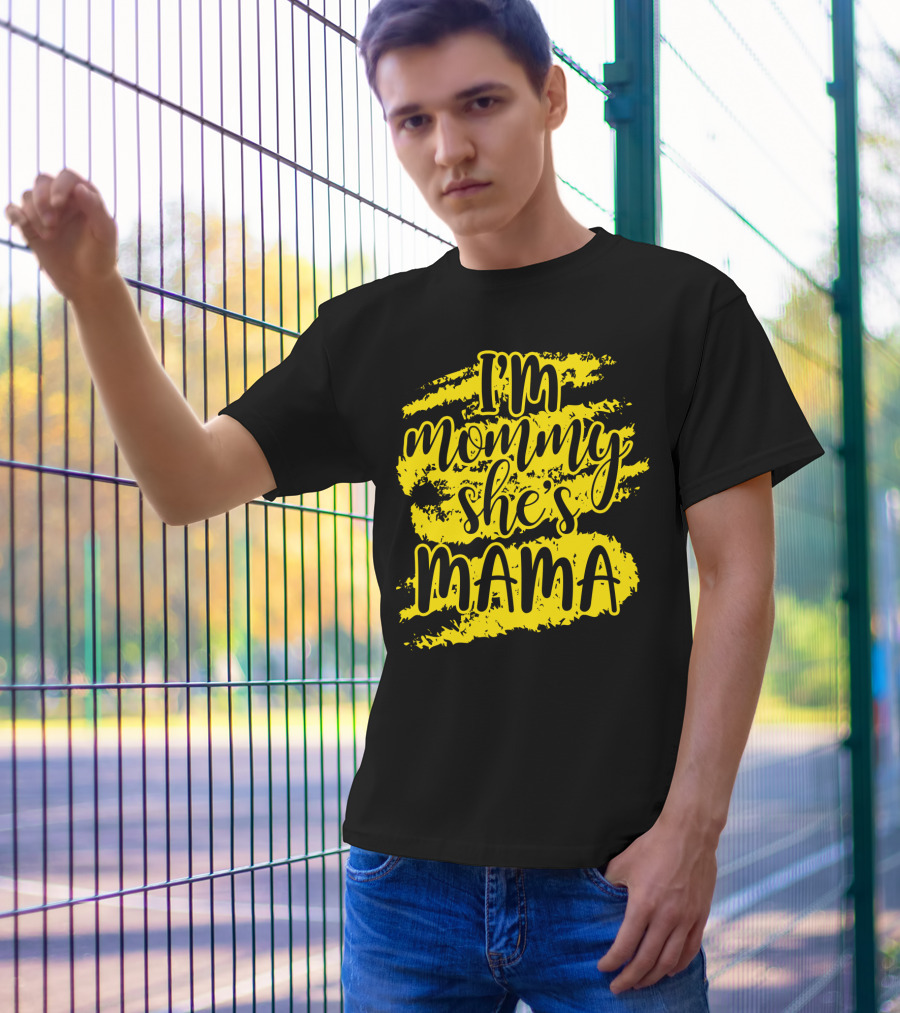 I'm Mommy She's Mama T-Shirt