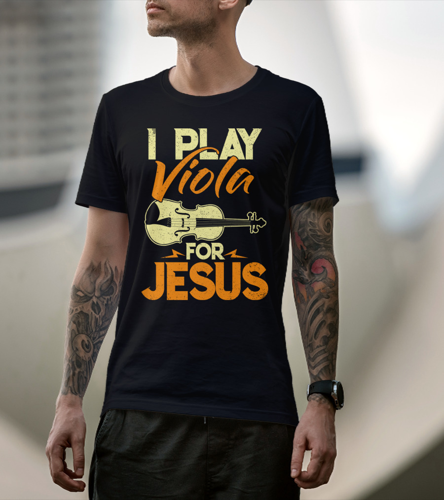 I Play Viola For Jesus Musician Faith Instrument T-Shirt
