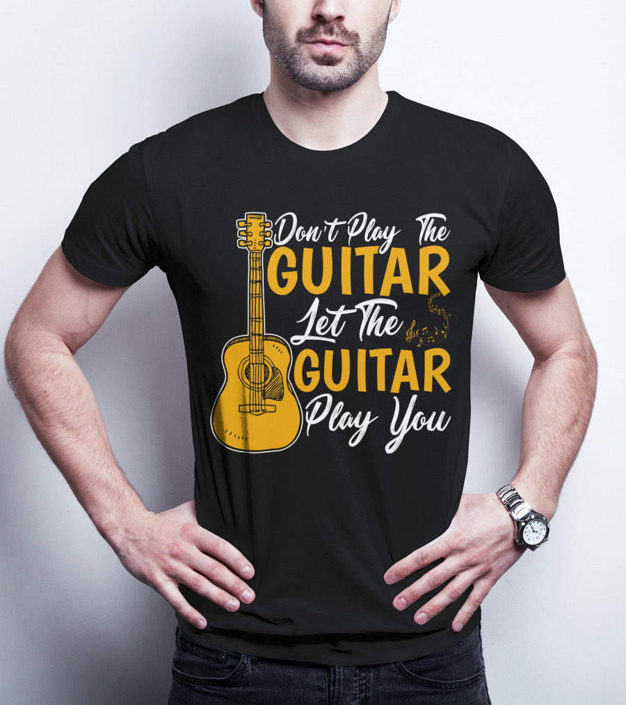 Don't Play The Guitar Let The Guitar Play You T-Shirt