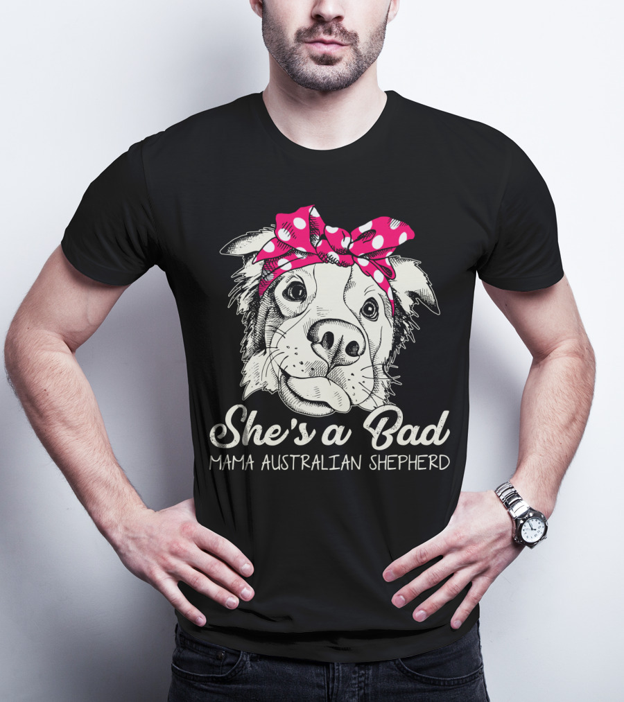 She's A Bad Mama Australian Shepherd T-Shirt