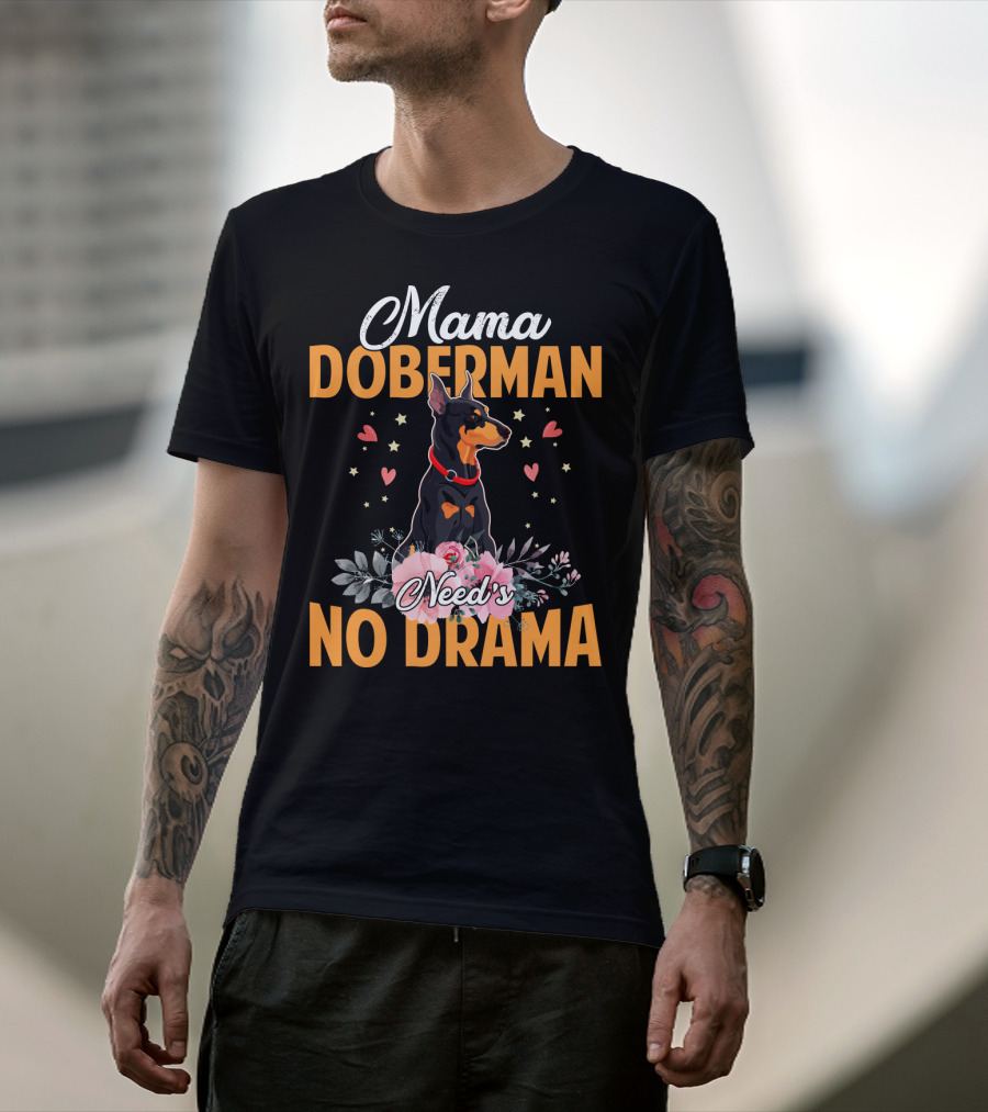 Mama Doberman Need's No Drama Hearts And Flowers Decor T-Shirt