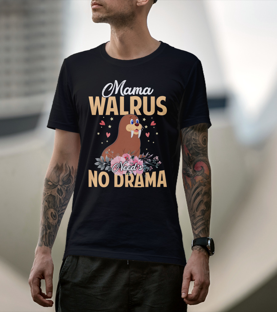 Mama WALRUS Need's No Drama Walrus With Flowers And Hearts T-Shirt