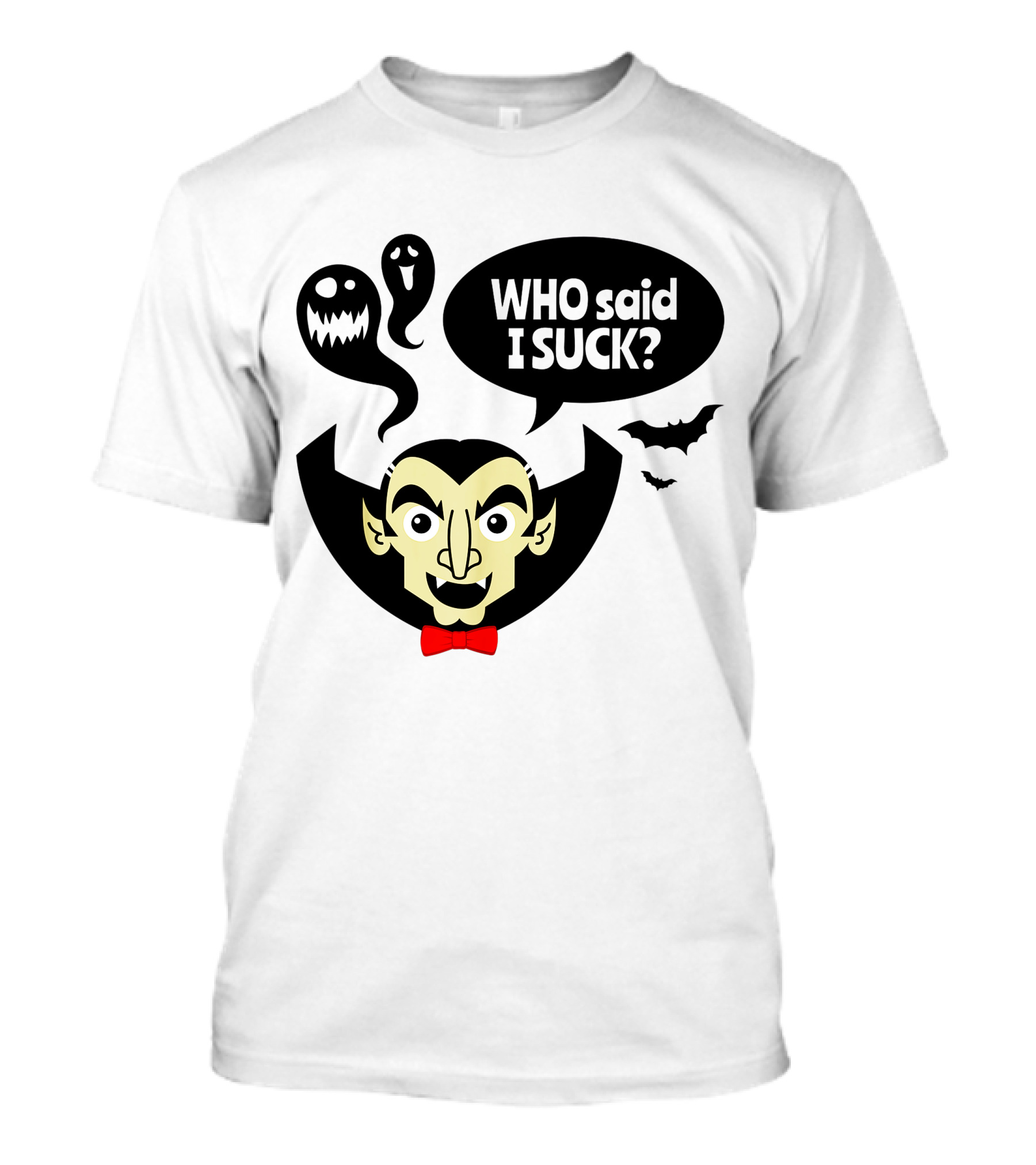 Who Said I Suck Vampire And Ghosts Funny Halloween T-Shirt